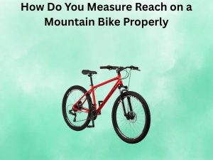 How Do You Measure Reach On A Mountain Bike Properly: A Complete Guide ...